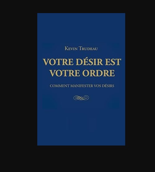 Votre désir est votre ordre: Comment manifester vos désirs (French ...